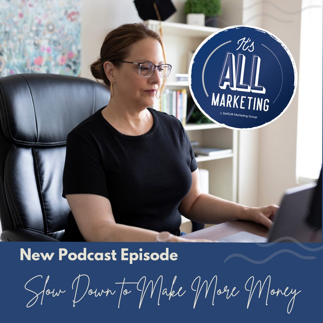 Slow Down & Make More Money - J. DelSUR Marketing Group
